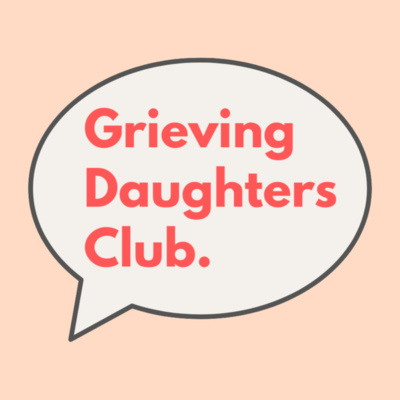 Grieving Daughters Club. • A podcast on Spotify for Creators