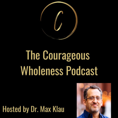 The Courageous Wholeness Podcast • A podcast on Spotify for Creators