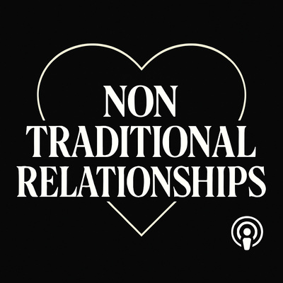 Non Traditional - Relationships • A podcast on Spotify for Creators
