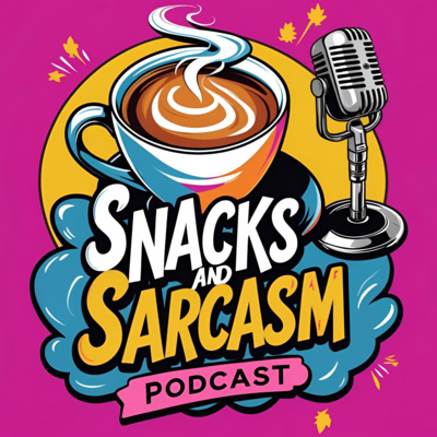 Snacks and Sarcasm • A podcast on Spotify for Creators