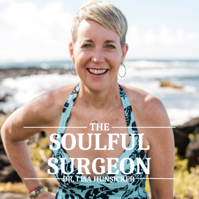 Soulful Surgeon with Dr Lisa Hunsicker • A podcast on Spotify for Creators