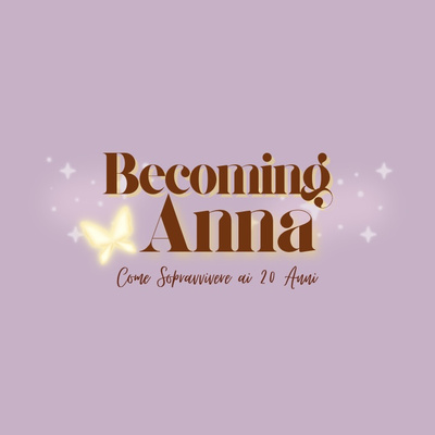 Becoming Anna - Come Sopravvivere ai 20 Anni • A podcast on Spotify for ...