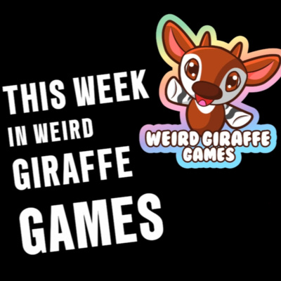 This Week In Weird Giraffe Games • A podcast on Spotify for Creators