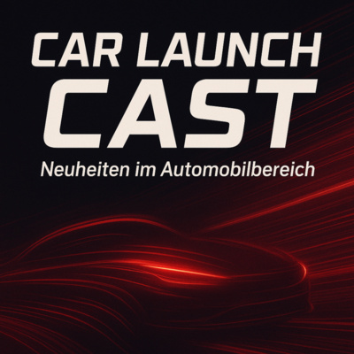 Car Launch Cast - Neuheiten im Automobilbereich • A podcast on Spotify ...