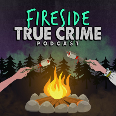 Fireside True Crime • A podcast on Spotify for Creators
