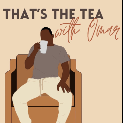That’s The Tea With Omar McCullough • A podcast on Spotify for Creators