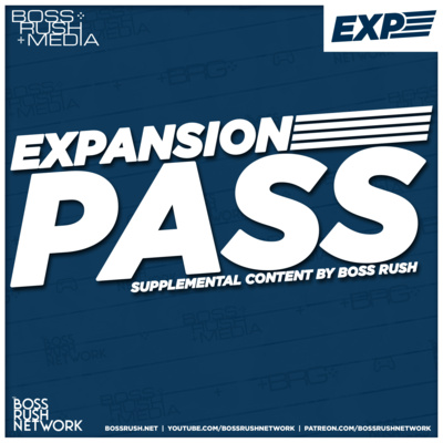 Boss Rush Expansion Pass • A podcast on Spotify for Podcasters