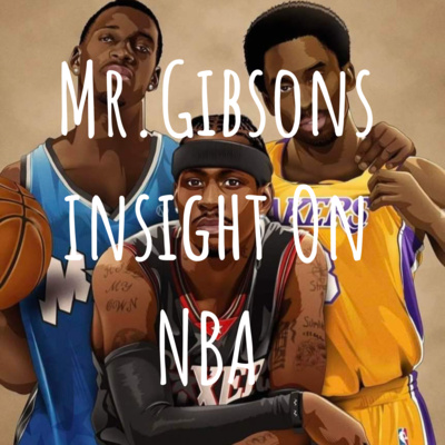 Mr.Gibsons insight On NBA • A podcast on Spotify for Podcasters