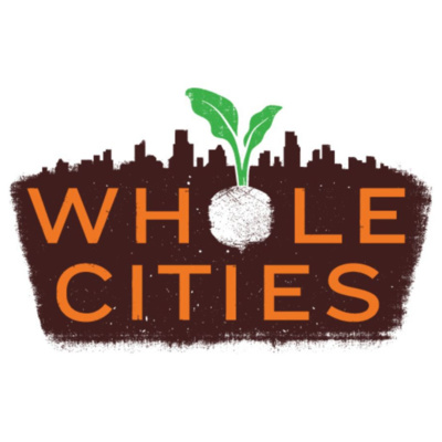Whole Cities | Healthy Food for All • A podcast on Spotify for Creators