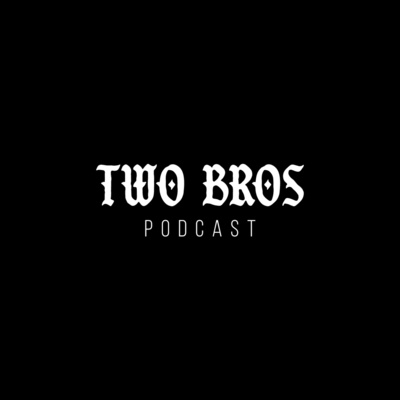 Two Bros Podcast • A podcast on Spotify for Creators
