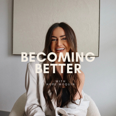 Becoming Better with Hope Moquin • A podcast on Spotify for Creators