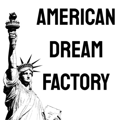 American Dream Factory (ADF) • A podcast on Spotify for Creators