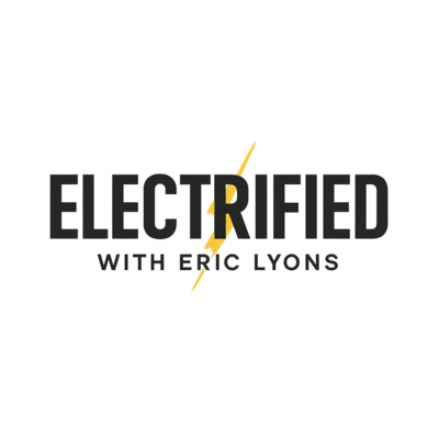 Electrified with Eric Lyons • A podcast on Spotify for Creators